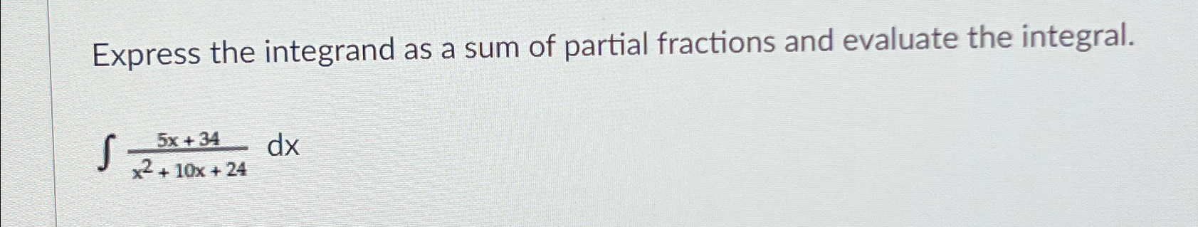 Solved Express the integrand as a sum of partial fractions | Chegg.com