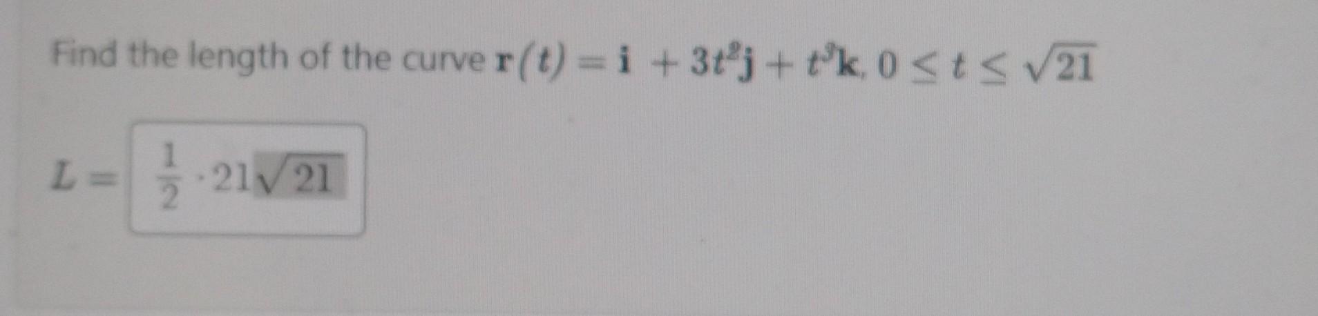 Solved Find the length of the curve r(t)=i+3t2j+t3k,0≤t≤21 | Chegg.com