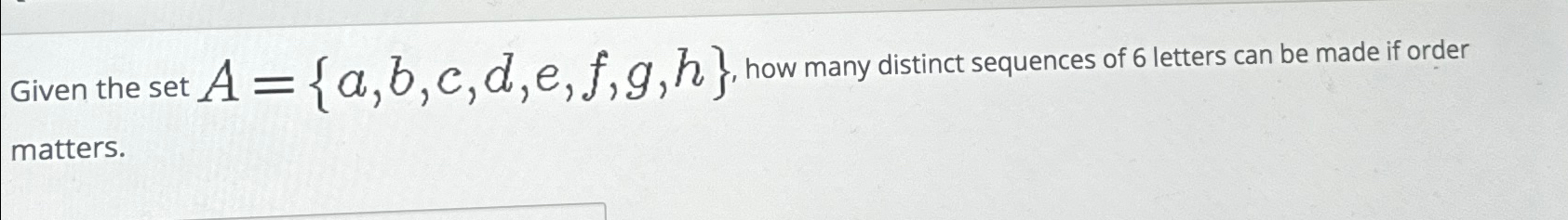 Solved Given the set A={a,b,c,d,e,f,g,h}, ﻿how many distinct | Chegg.com