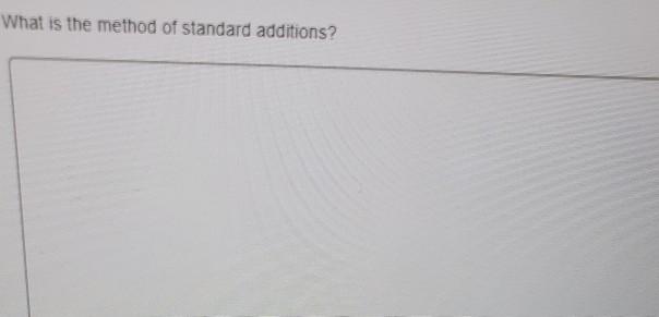 Solved What is the method of standard additions? | Chegg.com