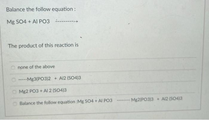 Solved Balance the follow equation : Mg SO4 + AI PO3 The | Chegg.com