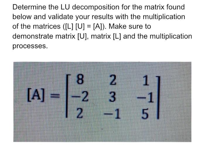 Solved Determine the LU decomposition for the matrix found | Chegg.com