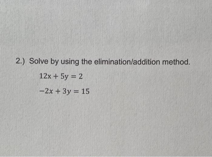 Solved 2.) Solve by using the elimination/addition method. | Chegg.com