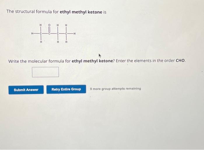 The structural formula for ethyl methyl ketone is | Chegg.com