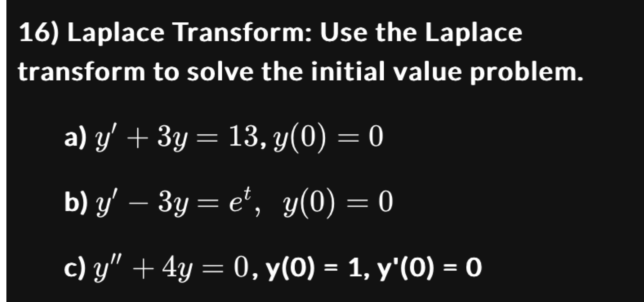 Solved Laplace Transform: Use the Laplacetransform to solve | Chegg.com