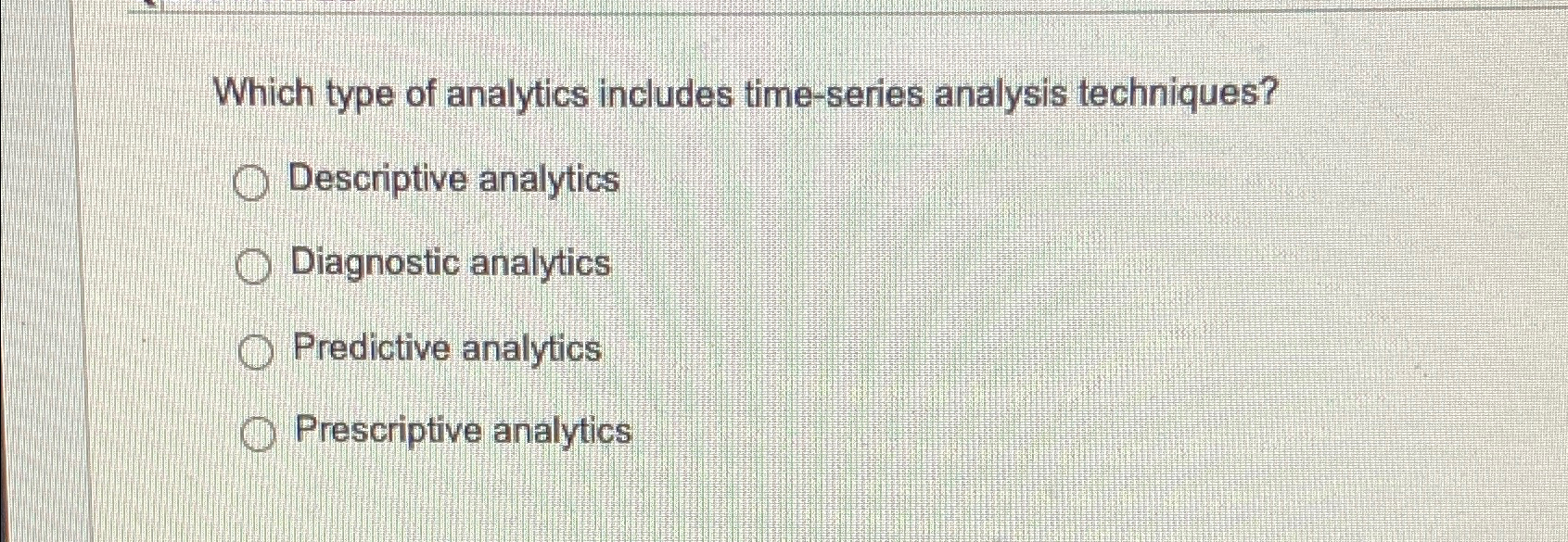 Solved Which type of analytics includes time-series analysis | Chegg.com