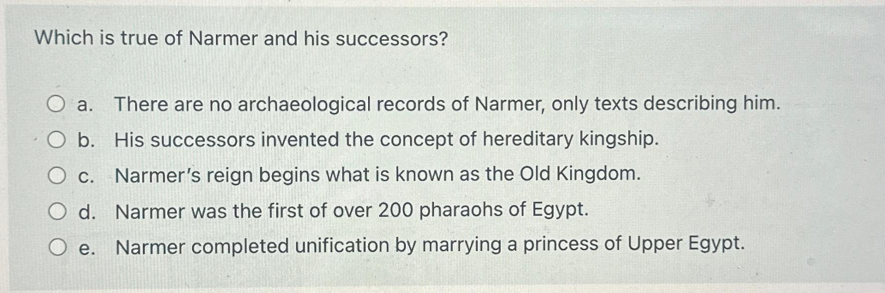 Solved Which is true of Narmer and his successors?a. ﻿There | Chegg.com