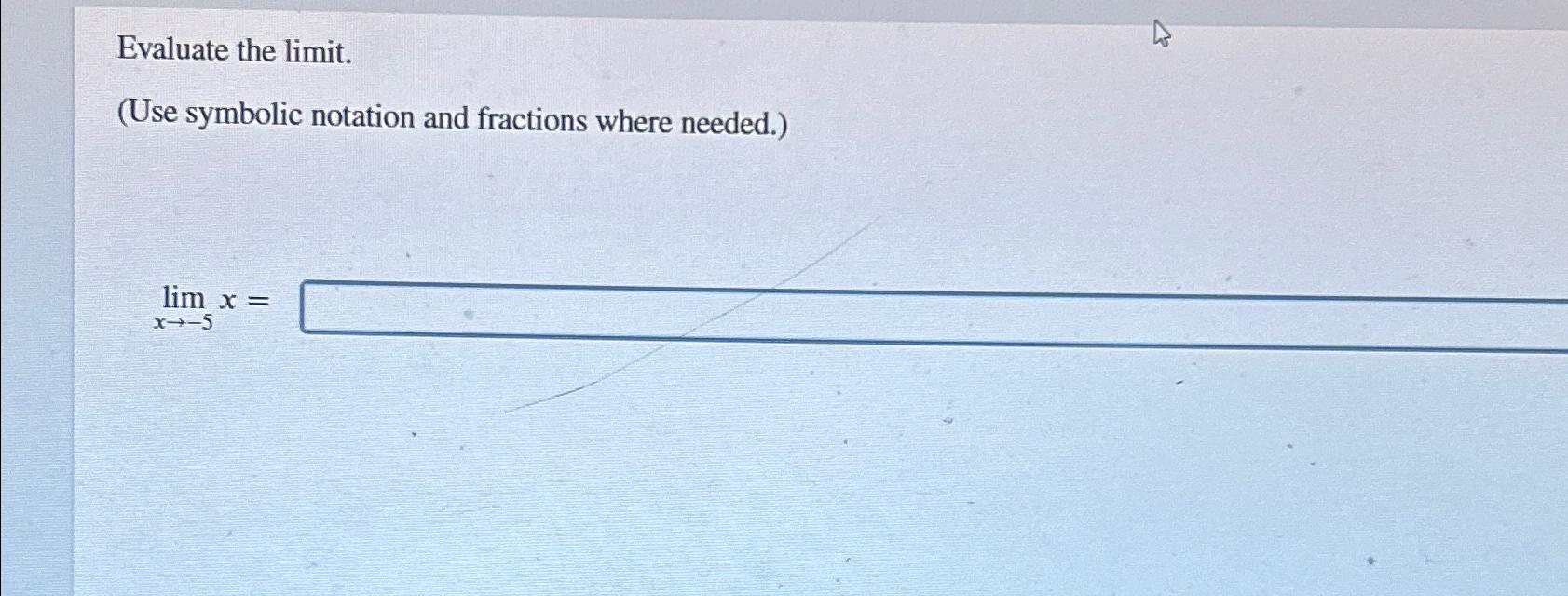 Solved Evaluate the limit.(Use symbolic notation and | Chegg.com