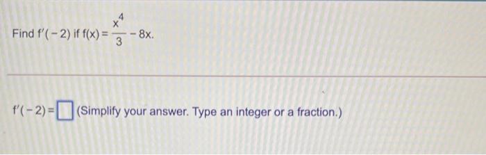 Solved х Find f'(-2) if f(x) = - 8x. 3 +(-2)=(Simplify your | Chegg.com