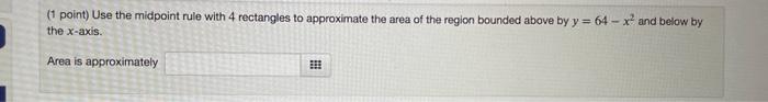 Solved (1 point) Use the midpoint rule with 4 rectangles to | Chegg.com