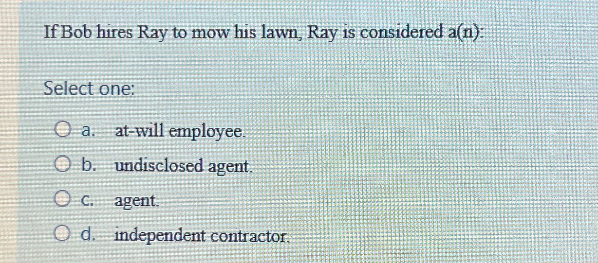 Solved If Bob hires Ray to mow his lawn, Ray is considered | Chegg.com