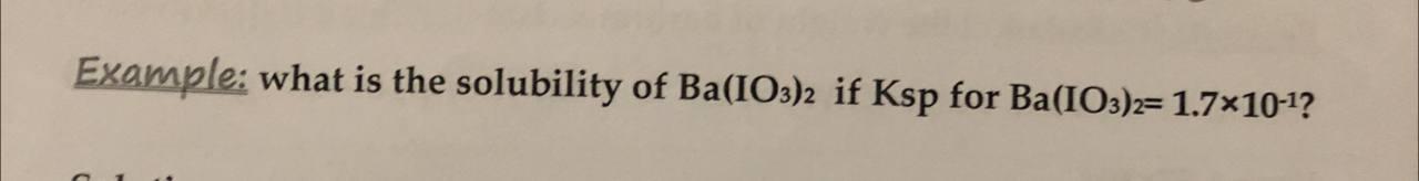 Solved Example: what is the solubility of Ba(IO3)2 if Ksp | Chegg.com