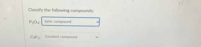 Solved Classify the following compounds: P3O4: CaF2 : | Chegg.com