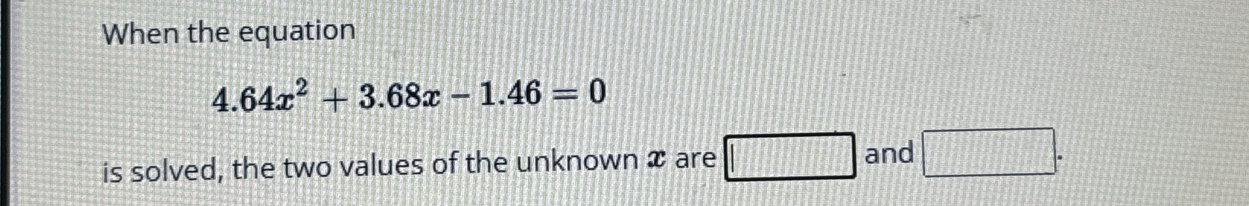 Solved When The Equation4 64x2 3 68x 1 46 0is Solved The Chegg