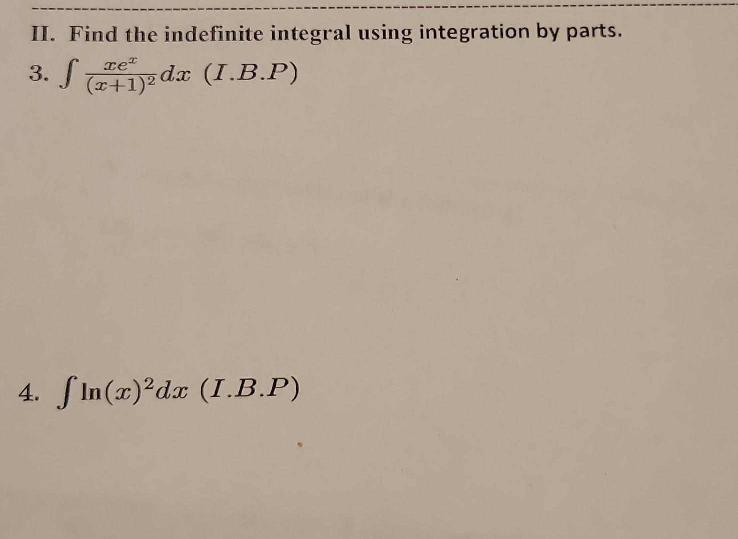 Solved II. Find the indefinite integral using integration by | Chegg.com