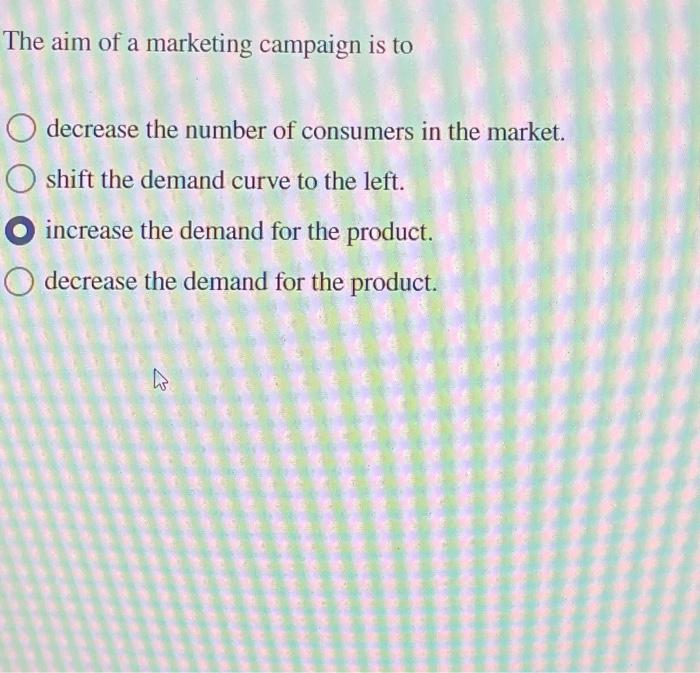Solved The aim of a marketing campaign is to decrease the | Chegg.com