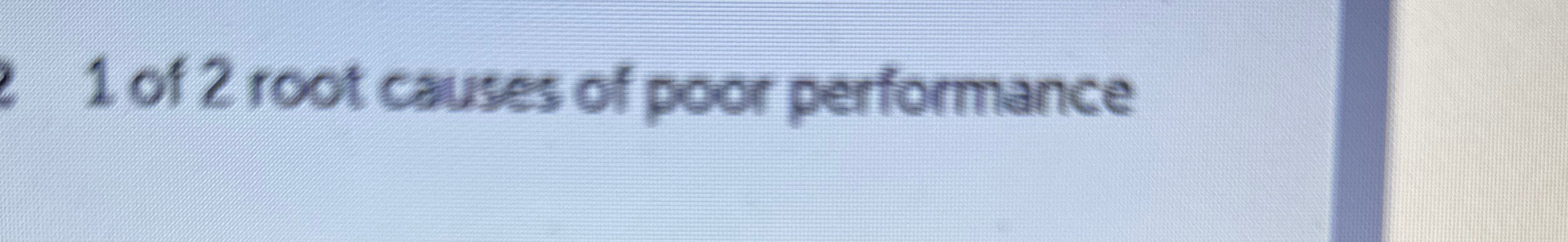 Solved 1 ﻿of 2 ﻿root causes of poor performance | Chegg.com