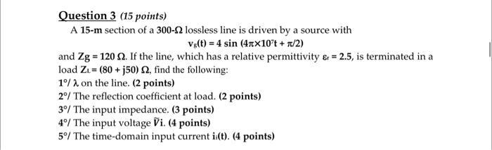 Solved Question 3 (15 points) A 15-m section of a 300−Ω | Chegg.com
