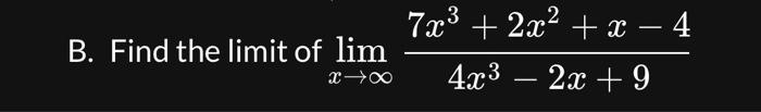 Solved B. Find the limit of limx→∞4x3−2x+97x3+2x2+x−4 | Chegg.com