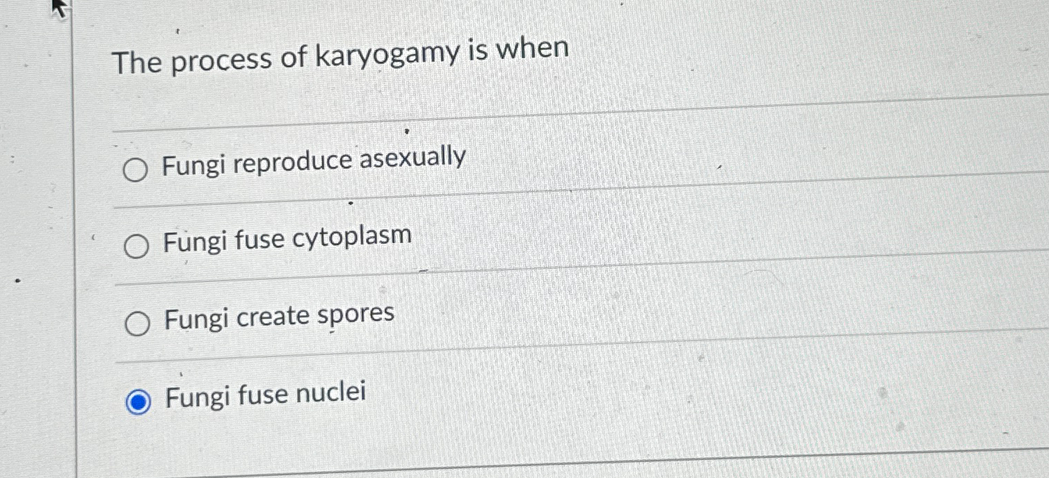 Solved The process of karyogamy is whenFungi reproduce | Chegg.com