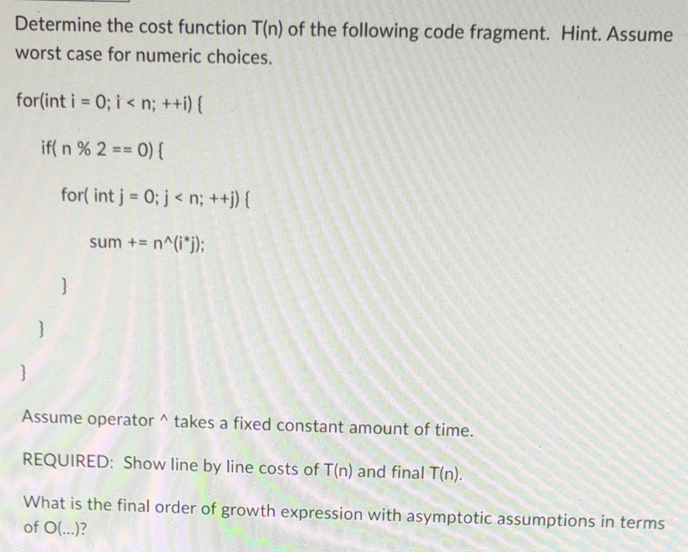 Solved Determine the cost function T(n) of the following | Chegg.com