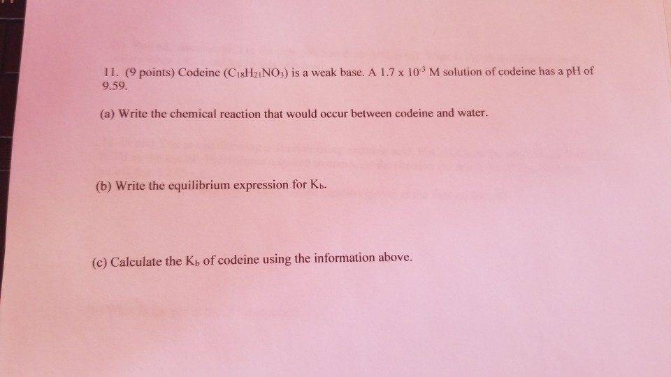 Solved 11. (9 points) Codeine (C18H21 NO3) is a weak base. A | Chegg.com