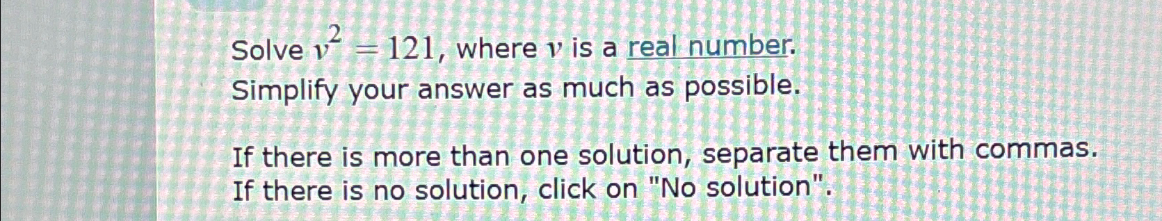 Solved Solve v2=121, ﻿where v ﻿is a real number.Simplify | Chegg.com