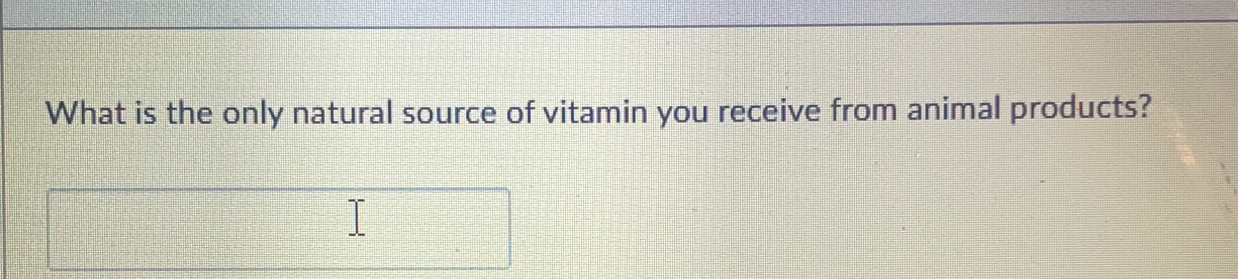 Solved What is the only natural source of vitamin you | Chegg.com