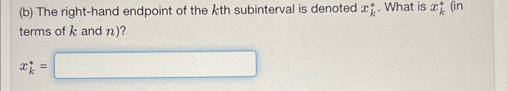 Solved (b) ﻿The right-hand endpoint of the k ﻿th subinterval | Chegg.com