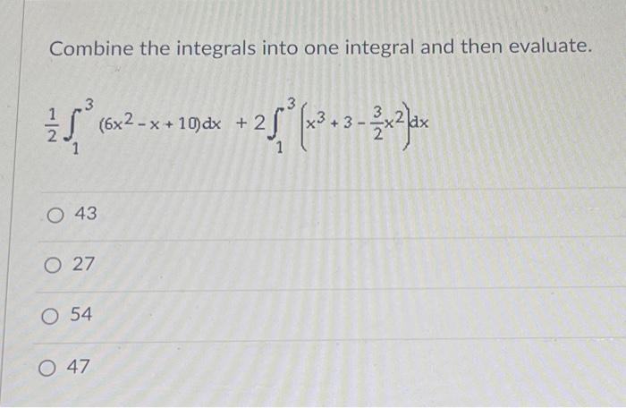 Solved Combine the integrals into one integral and then | Chegg.com