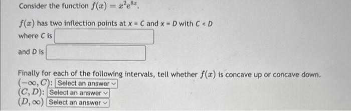 Solved Consider the function f(x)=x2e8x. f(x) has two | Chegg.com