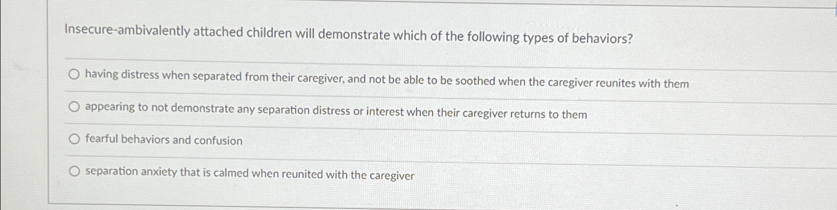 Solved Insecure-ambivalently attached children will | Chegg.com