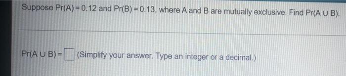 Solved Suppose Pr(A) = 0.12 and Pr(B) = 0.13, where A and B | Chegg.com