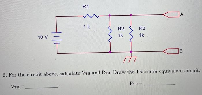 Solved 2. For the circuit above, calculate VTH and RTH. Draw | Chegg.com
