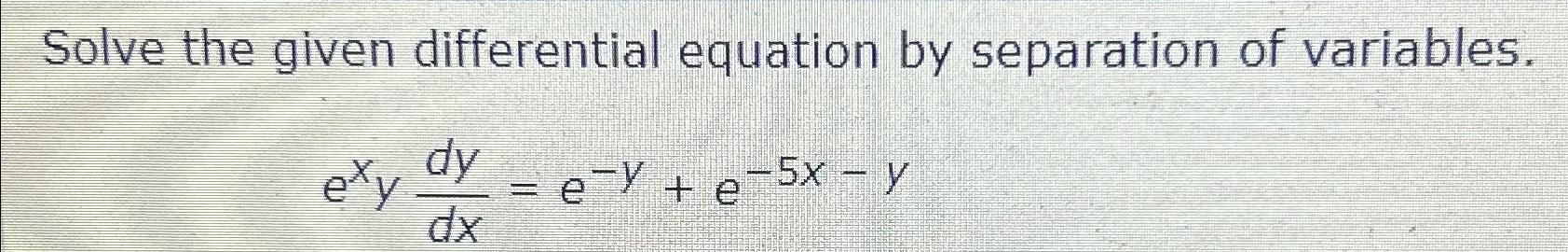 Solved Solve the given differential equation by separation | Chegg.com