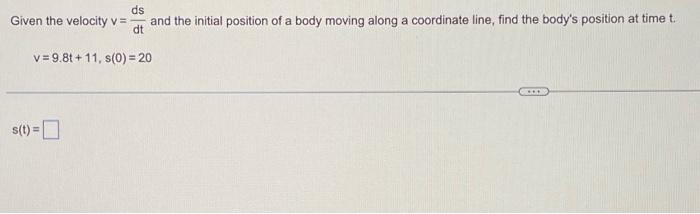 Solved Given the velocity v=dtds and the initial position of | Chegg.com