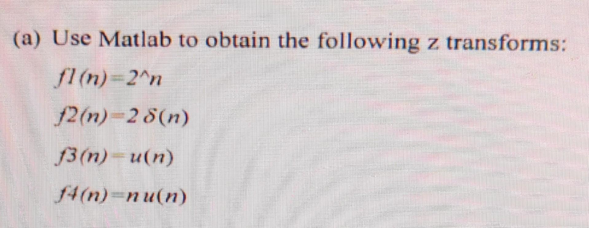 Solved Use MATLAB to obtain the inverse z-transform of part | Chegg.com