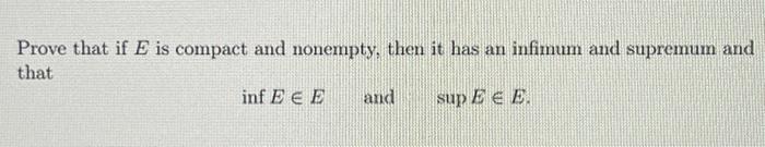 Solved Prove that if E is compact and nonempty, then it has | Chegg.com