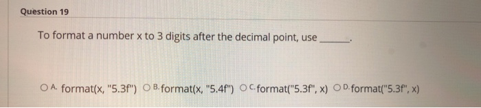 Solved Question 19 To format a number x to 3 digits after | Chegg.com