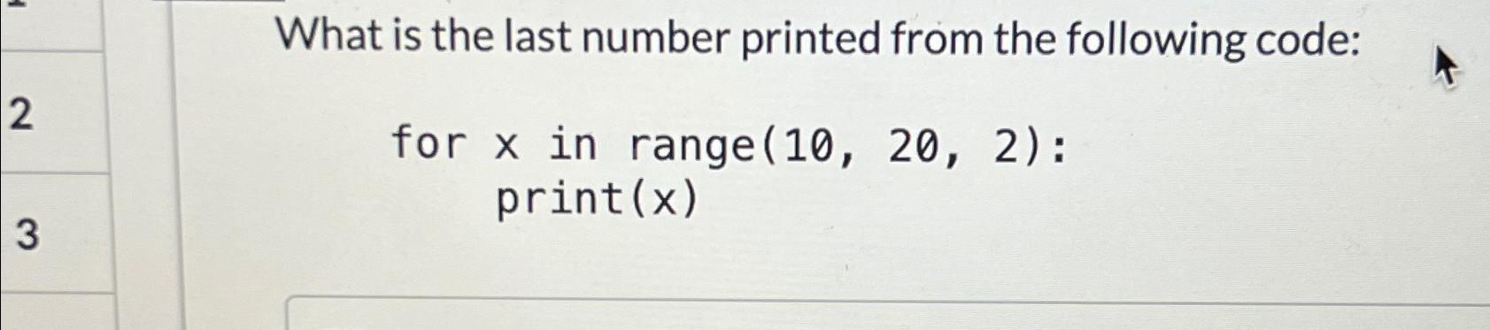 Solved What is the last number printed from the following | Chegg.com
