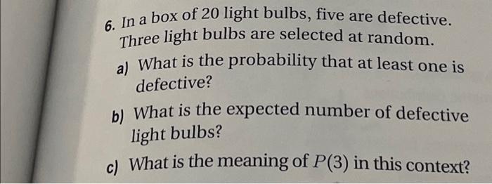 Solved 6. In a box of 20 light bulbs, five are defective. | Chegg.com