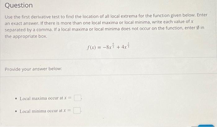 Solved Question Use the first derivative test to find the | Chegg.com
