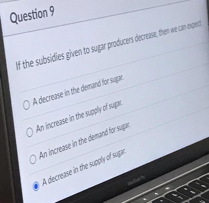 Solved Question 9 If the subsidies given to sugar producers | Chegg.com