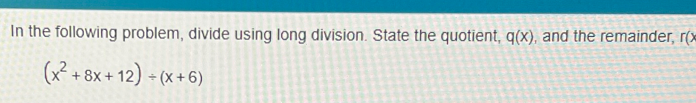 Solved In the following problem, divide using long division. | Chegg.com
