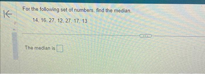 Solved For the following set of numbers, find the median. | Chegg.com