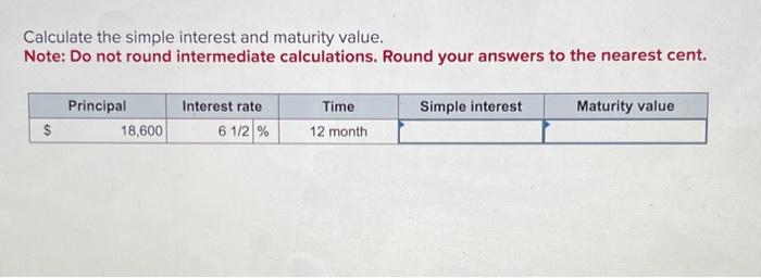 Solved Calculate the simple interest and maturity value. | Chegg.com