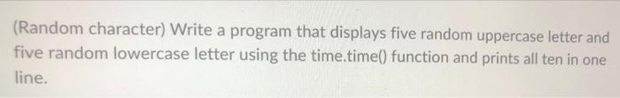 Solved (Random character) Write a program that displays five | Chegg.com