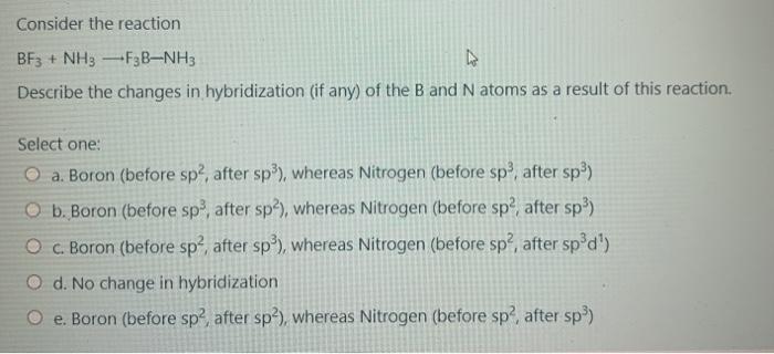 Solved Consider the reaction BF3 + NH3 --F3B-NH3 D Describe | Chegg.com