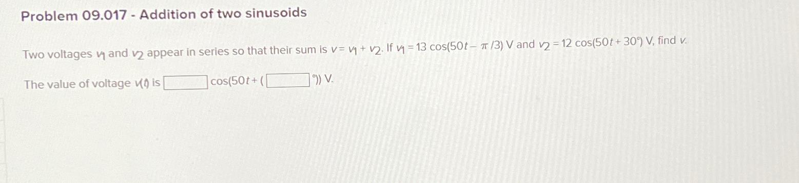 Solved Problem 09.017 -Addition of two sinusoidsTwo voltages | Chegg.com