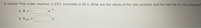 Solved A certain first-order reaction is 55% complete in 45 | Chegg.com